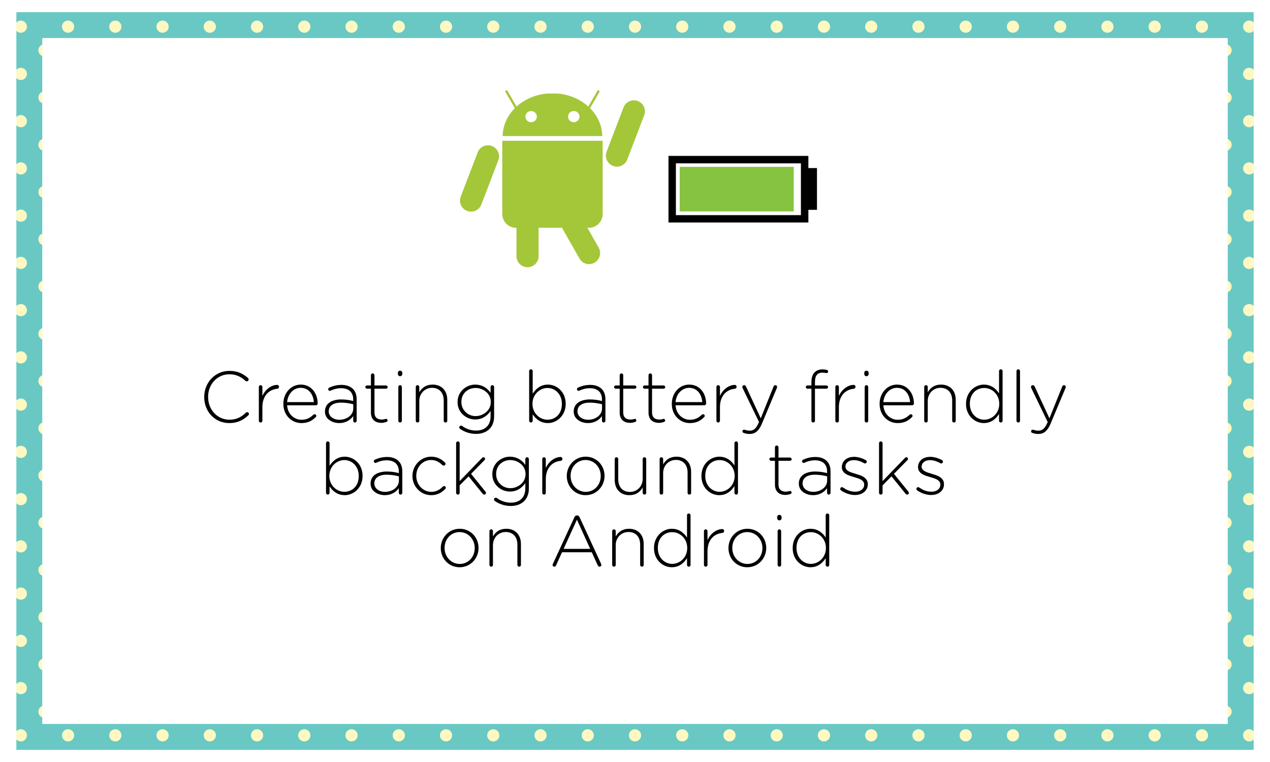 Creating battery friendly background tasks on Android